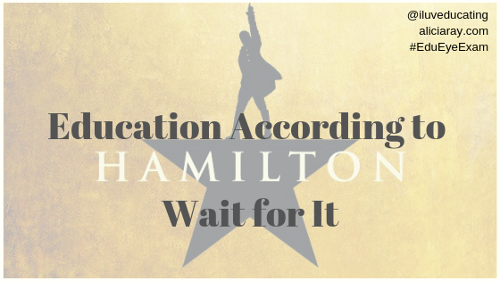 Education According to Hamilton: Wait for It | Educational Hindsight